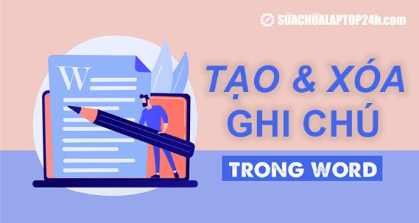 Hướng dẫn tạo, xóa ghi chú trong Word 2007, 2010, 2013, 2016, 2019 ...
